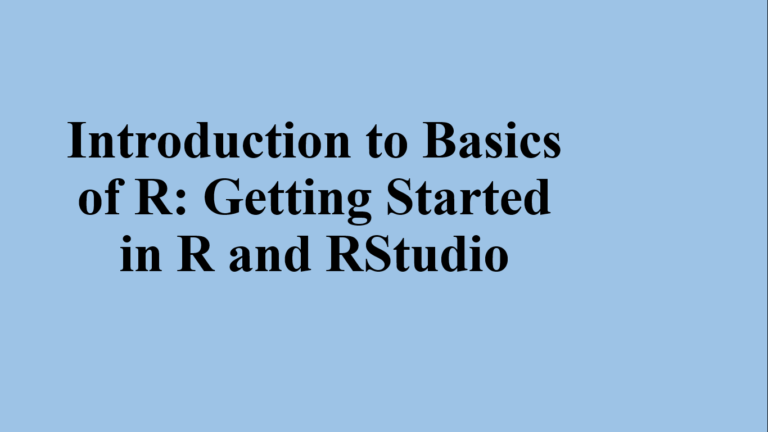 Introduction to Basics of R: Getting Started in R and RStudio