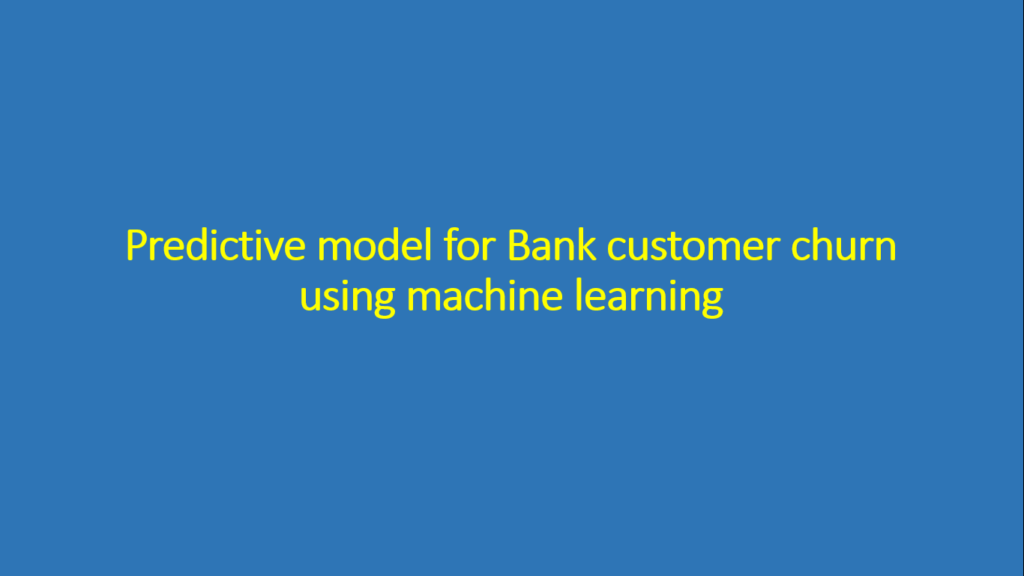 Predictive model for Bank customer churn using machine learning